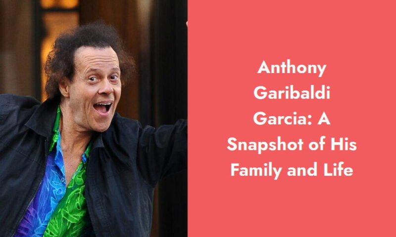 Anthony Garibaldi Garcia: A Snapshot of His Family and Life - Hi Celebrity